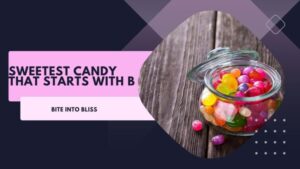 43 Sweetest Candy That Starts With B - Bite into Bliss
